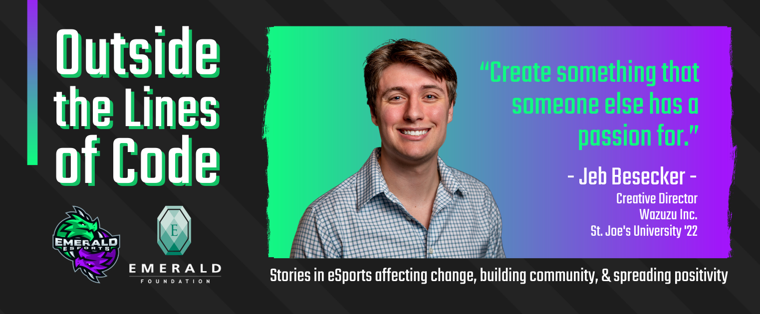 Outside the Lines of Code: Jeb Besecker - February 2022 - Emerald Esports